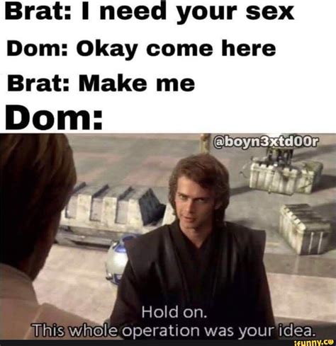 Brat I I Need Your Sex Dom Okay Come Here Brat Make Me Dom I Hold