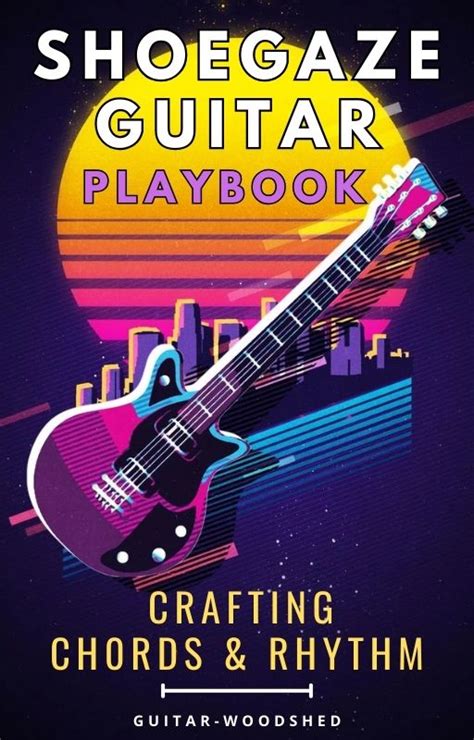 Shoegaze Guitar Playbook Crafting Chords Rhythm DEREK ROLAND
