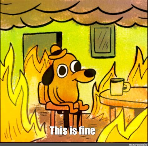 Meme This Is Fine All Templates Meme