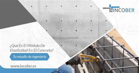 ¿qué Es El Módulo De Elasticidad En El Concreto Incober Ingeniería Y Consultoría Bernadó