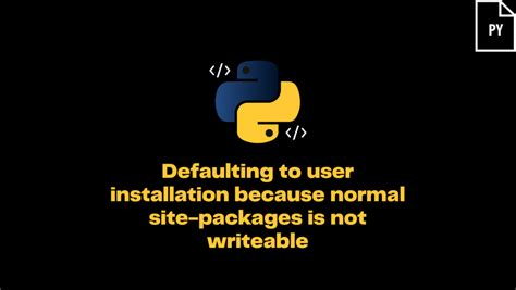 Solved Defaulting To User Installation Because Normal Site Packages