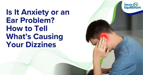 Is It Anxiety Or An Ear Problem How To Tell Whats Causing Your Dizziness