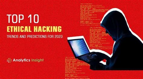 Top 10 Ethical Hacking Trends And Predictions For 2023