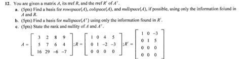 Solved 12 You Are Given A Matrix A Its Rref R And The Chegg Com