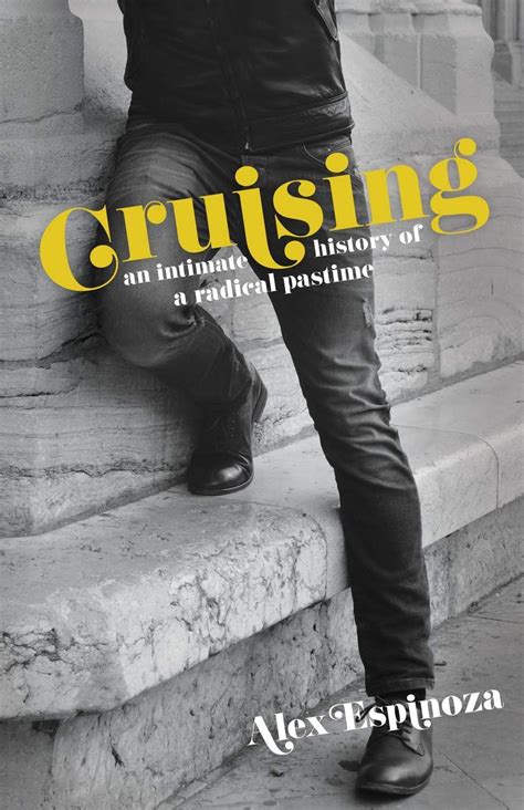 Cruising For Sex Cruising The Political Alex Espinozas Cruising An Intimate History Of A