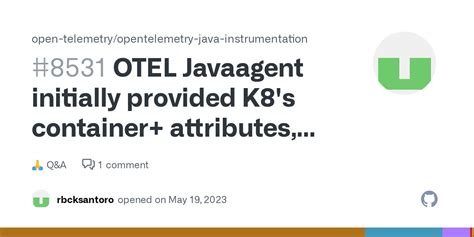 OTEL Javaagent Initially Provided K8 S Container Attributes But After