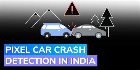 Google Pixel Car Crash Detection Expands To More Countries Including India Editorji