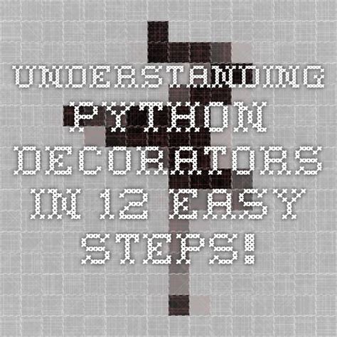 Understanding Python Decorators In 12 Easy Steps Python Easy Step Understanding
