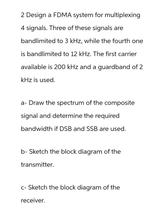 2 Design A Fdma System For Multiplexing 4 Signals Three Of These Signals Are Bandlimited To 3