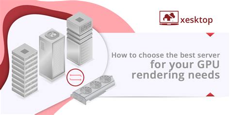 How To Choose The Best Server For Your GPU Rendering Needs XESKTOP