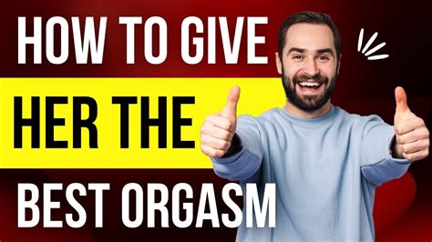 How To Give Her The Best Orgasms Best Sex Positions Tutorials And Sex