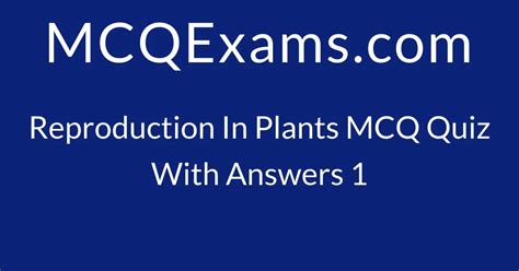 MCQ Questions For Class Biology Reproduction In Plants Quiz MCQExams Com
