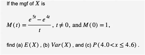 Solved If The Mgf Of X Is M T Te5t−e4t T 0 And M 0 1