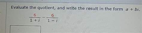 Solved Evaluate The Quotient And Write The Result In The Chegg Com