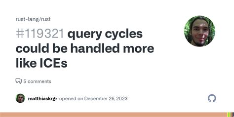 Query Cycles Could Be Handled More Like Ices · Issue 119321 · Rust