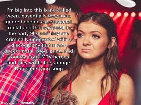 When I Was Introduced To Ween At 16 It Took Me A While To Realize Not