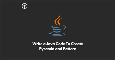 Write A Java Code To Create Pyramid And Pattern Programming Cube