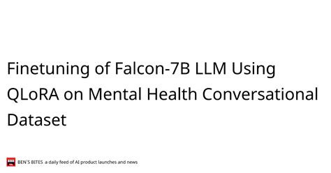 finetuning of falcon 7b llm using qlora on mental health conversational