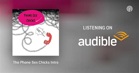 The Phone Sex Chicks Intro The Phone Sex Chicks Podcasts On Audible The Phone Sex Chicks Intro The Phone Sex Chicks Podcasts On Audible