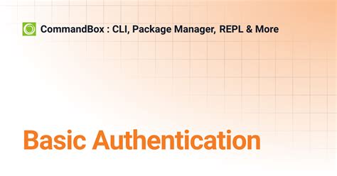 Basic Authentication Commandbox Cli Package Manager Repl And More