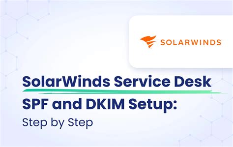 Solarwinds Service Desk Spf And Dkim Configuration Easydmarc