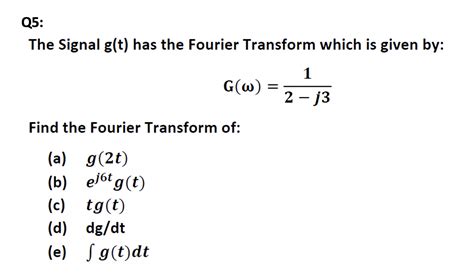 Solved The Signal G T Has The Fourier Transform Which Is