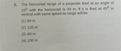 The Horizontal Range Of A Projectile Fired At An Angle Of Circ