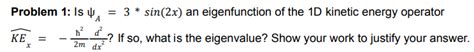 solved problem 1 is Ψa 3∗sin 2x an eigenfunction of the 1d