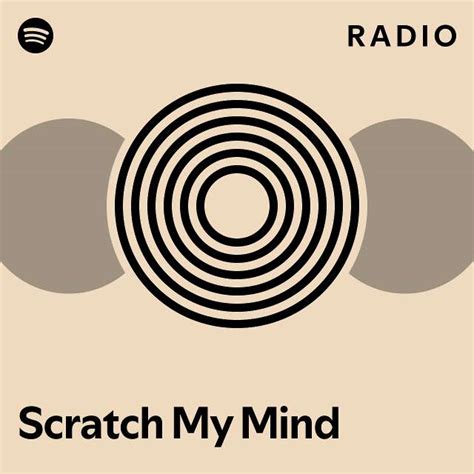 Scratch My Mind Radio Playlist By Spotify Spotify
