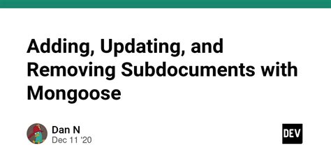 Adding Updating And Removing Subdocuments With Mongoose Dev Community