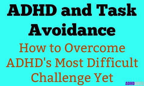 Adhd And Task Avoidance Overcome Adhds Most Difficult Challenge