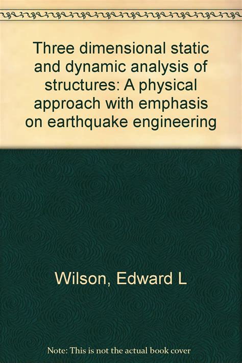 Three Dimensional Static And Dynamic Analysis Of Structures A Physical Approach With Emphasis