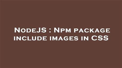 Nodejs Npm Package Include Images In Css Youtube