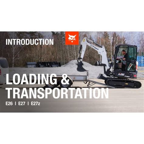 How To With Bobcat Load And Transport Bobcat S Mini Excavators E26 E27 E27z Bobcat