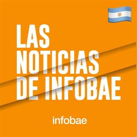 813 Las Noticias De Infobae Ar Las Noticias De Infobae Ar Podcast On Spotify