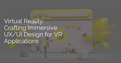 Virtual Reality Crafting Immersive Uxui Design For Vr Applications