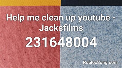 Help Me Clean Up Youtube Jacksfilms Roblox ID Roblox Music Codes