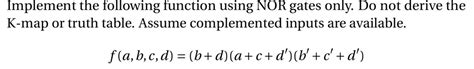 Solved Implement The Following Function Using Nor Gates