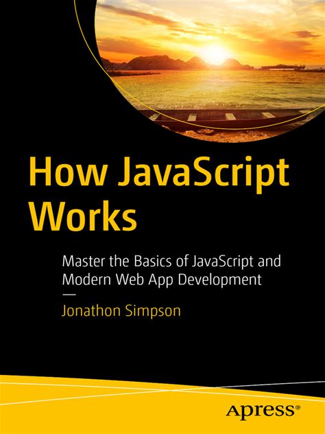 How Javascript Works Master The Basics Of Javascript And Modern Web App Development Jonathon