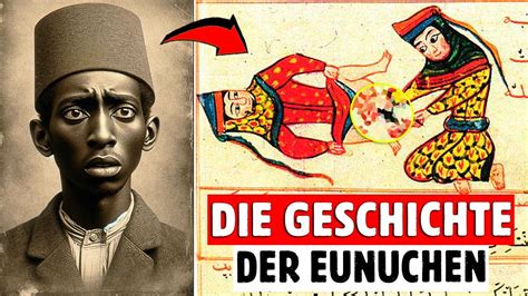 Wie Entstanden Die Eunuchen In Der Geschichte Und Wie War Ihr Leben