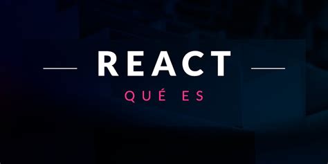 Qué Es React Y Primeros Pasos Openwebinars