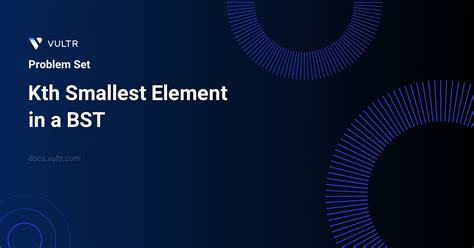 230 Kth Smallest Element In A Bst Solutions And Explanation Vultr Docs