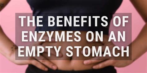 8 Benefits Of Taking Digestive Enzymes On An Empty Stomach Fwd Fuel