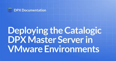 Deploying The Catalogic Dpx Master Server In Vmware Environments Dpx