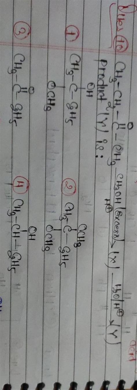 Ques 10 CH3 CH2 CCH3 HOCH3 OH Excesss x HH2 OHHO H product γ