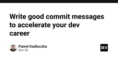 Write Good Commit Messages To Accelerate Your Dev Career Rdevto
