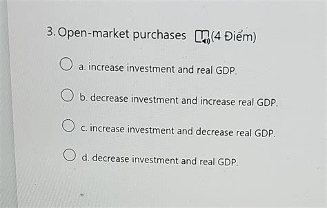 Solved 3 Open Market Purchases 4 Điểm O A Increase