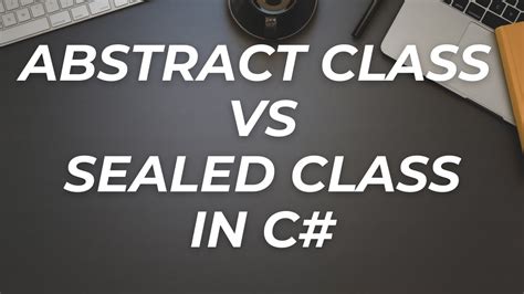 Difference Between Abstract Class And Sealed Class In C Youtube
