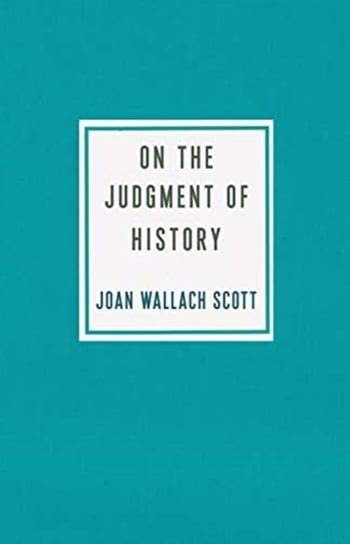 On The Judgment Of History Joan Wallach Scott Książka W Empik