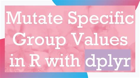 Mutate Specific Group Values In R With Dplyr Youtube